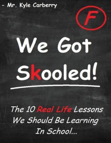 We Got Skooled! : The 10 Real Life Lessons We Should Be Learning in ...