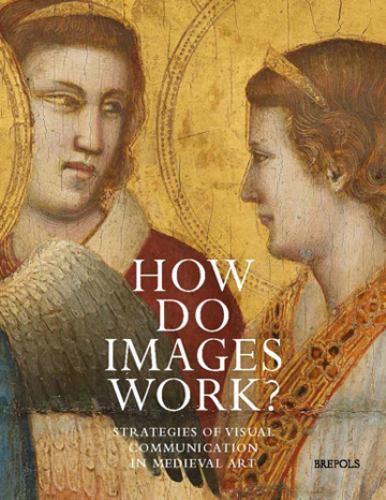 How Do Images Work? : Strategies of Visual Communication in Medieval ...