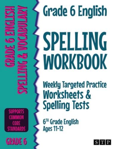 Grade 6 English Spelling Workbook : Weekly Targeted Practice Worksheets ...