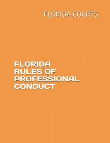 Florida Rules of Professional Conduct by Florida. Courts (2018, Trade ...