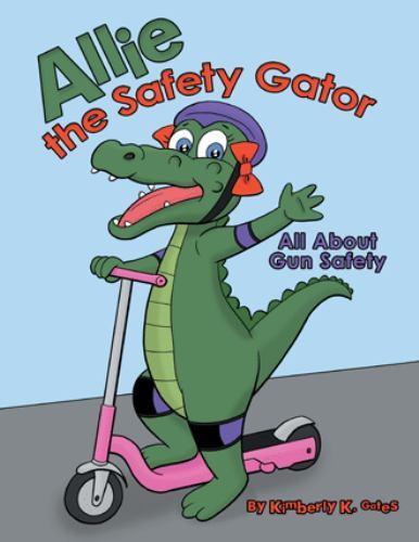Allie the Safety Gator : All about Gun Safety by Kimberly K. Gates ...
