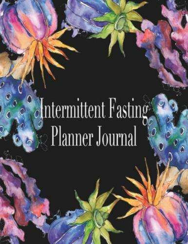 Intermittent Fasting Planner Journal : Log Book and Tracker for Daily ...