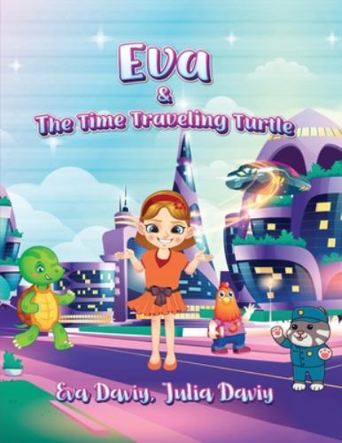Eva and the Time Traveling Turtle by Julia Daviy and Eva Daviy (2021 ...