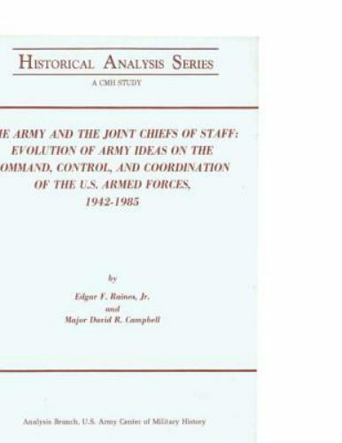 Army and the Joint Chiefs of Staff: Evolution of Army Ideas on the ...