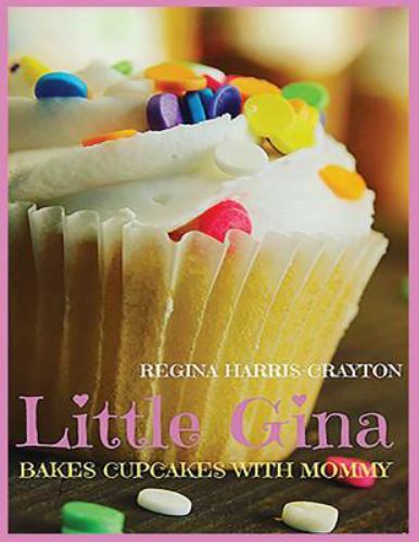 Little Gina Bakes Cupcakes with Mommy : You Deserve a Cupcake by Regina ...