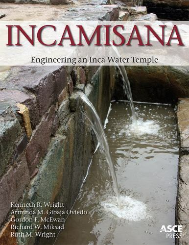 Asce Press Ser.: Incamisana : Engineering an Inca Water Temple by Gordon Francis McEwan, Richard ...