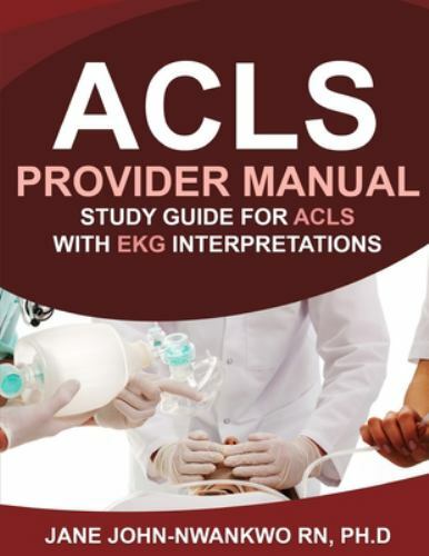 ACLS Provider Manual : Study Guide for ACLS with EKG Interpretations by Jane John-Nwankwo (2019 ...