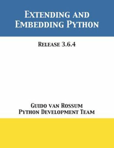 Extending and Embedding Python : Release 3. 6. 4 by Guido van Rossum and Python Development Team ...