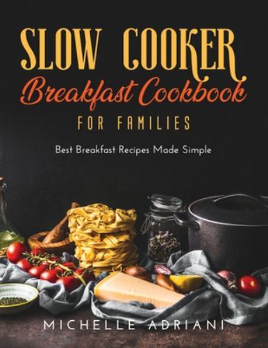 Slow Cooker Breakfast Cookbook for Families : Best Breakfast Recipes ...
