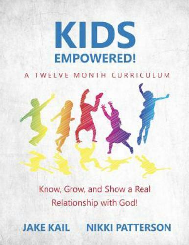 Kids Empowered! : Know, Grow, and Show a Real Relationship with God by ...