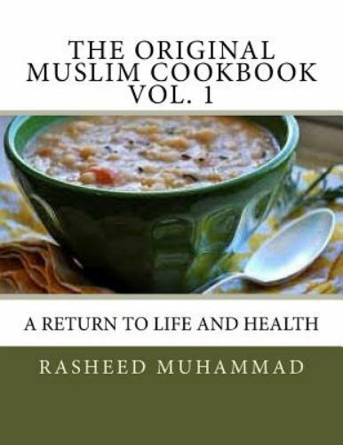 Original Muslim Cookbook Vol. 1 : A Return to Life and Health by ...