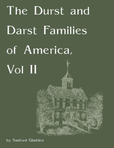 Durst and Darst Families of America, Vol II by Sanford Gladden (2013 ...