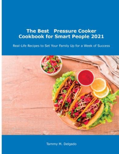 Best Pressure Cooker Cookbook for Smart People 2021 : Real-Life Recipes ...