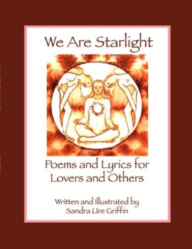 We Are Starlight : Poems and Lyrics for Lovers and Others by Sandra Ure ...