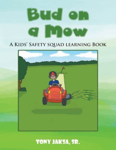 Bud on a Mow : A Kids' Safety Squad Learning Book by Tony Jaksa (2022 ...