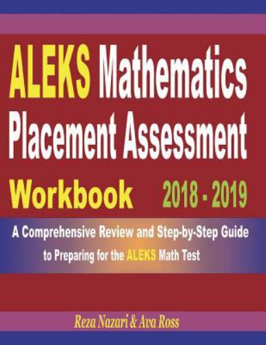 ALEKS Mathematics Placement Assessment Workbook 2018 - 2019 : A ...