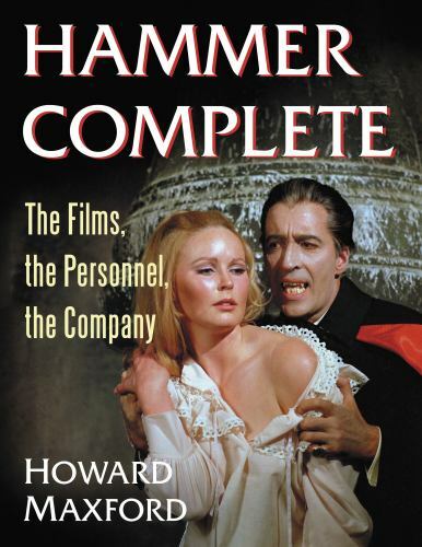 Hammer Complete : The Films, the Personnel, the Company by Howard ...