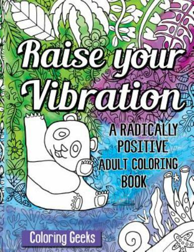 Raise Your Vibration : A Radically Positive Coloring Book by Coloring ...