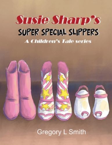 Susie Sharp's Super Special Slippers : A Children's Tale Series by ...
