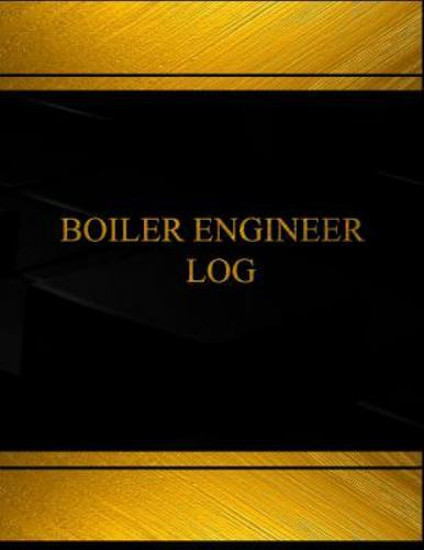 Boiler Engineer Log (Log Book, Journal - 125 Pgs, 8. 5 X 11 Inches ...