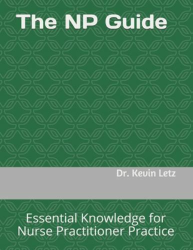 NP Guide : Essential Knowledge for Nurse Practitioner Practice by Kevin ...
