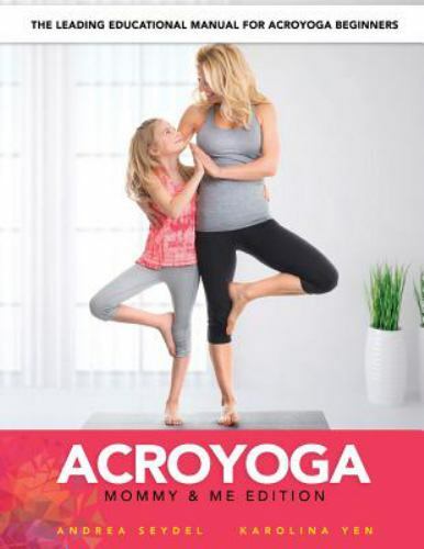 AcroYoga: Mommy and Me Edition by Karolina Yen and Andrea Seydel (2016 ...