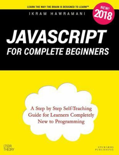 JavaScript for Complete Beginners : A Step by Step Self-Teaching Guide for Learners Completely ...