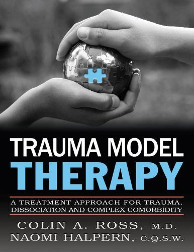 Trauma Model Therapy : A Treatment Approach for Trauma, Dissociation ...