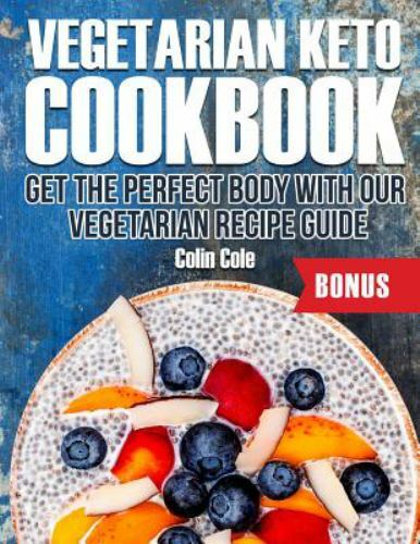 Vegetarian Keto Cookbook Get the Perfect Body with Our Vegetarian ...