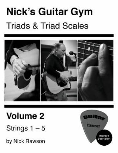 Nick's Guitar Gym : Triads and Triad Scales, Vol. 2: Strings 1, 2, 3, 4 ...