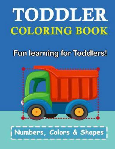 Toddler Coloring Book : Numbers Colors Shapes: Baby Activity Book for ...