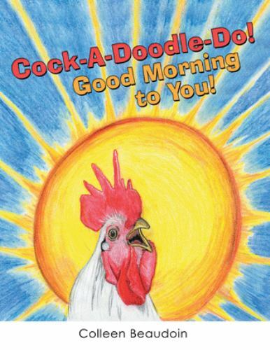 Cock-A-Doodle-Do! Good Morning to You! by Colleen Beaudoin (2020, Trade ...