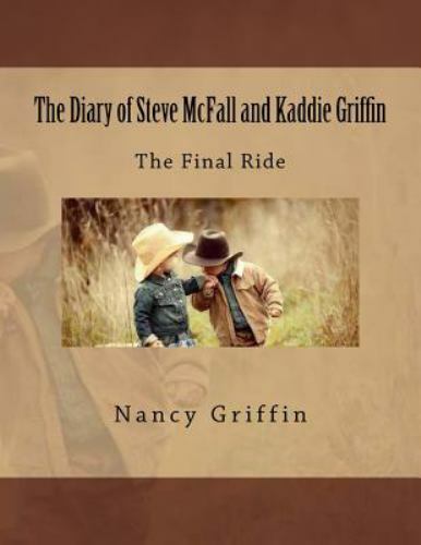 Diary of Steve Mcfall and Kaddie Griffin : The Final Ride by Nancy Griffin (2018, Trade ...