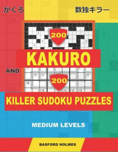 Kakuro and Killer Classic Sudoku Ser.: 200 Kakuro and 200 Killer Sudoku ...