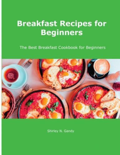 Breakfast Recipes for Beginners : The Best Breakfast Cookbook for ...