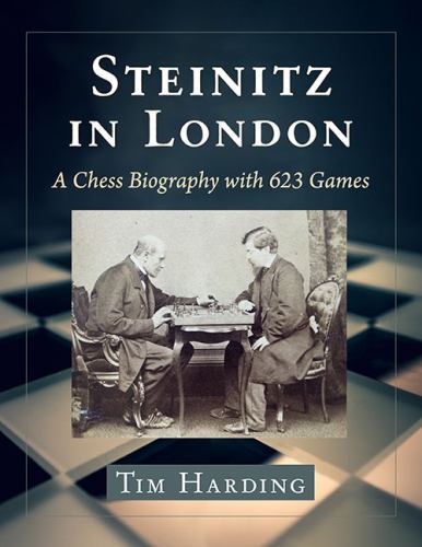 Steinitz in London : A Chess Biography with 623 Games by Tim Harding ...