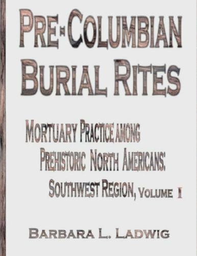 Pre-Columbian Burial Rites : Mortuary Practice among Prehistoric North ...