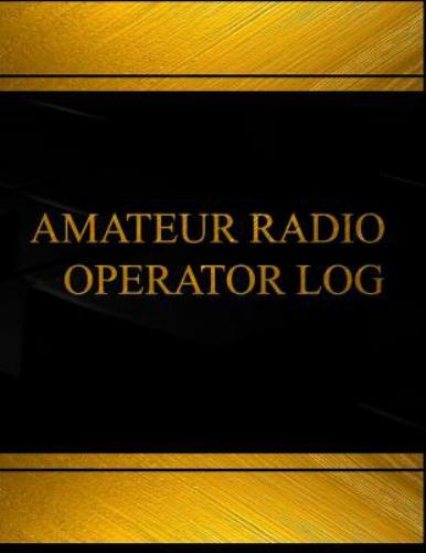 Amateur Radio Operator (Log Book, Journal - 125 Pgs, 8. 5 X 11 Inches ...