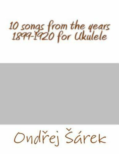 10 Songs from the Years 1899-1920 for Ukulele by Ondrej Sarek (2016 ...