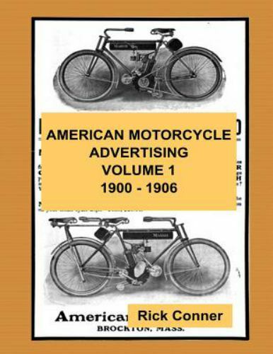 American Motorcycle Advertising Volume 1: 1900 - 1906 by Rick Conner ...