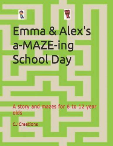 Emma and Alex's a-MAZE-Ing School Day : A Story and Mazes for 6 to 12 ...