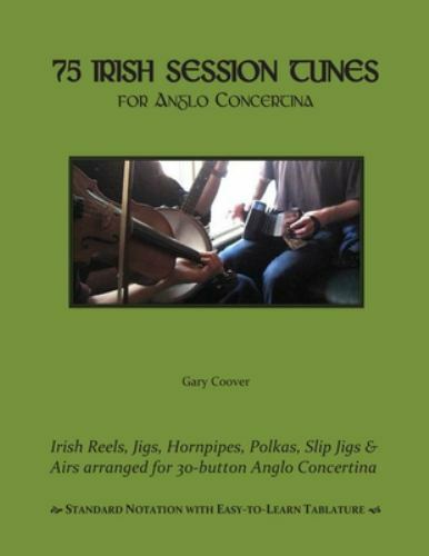 75 Irish Session Tunes for Anglo Concertina by Gary Coover (2015, Trade ...