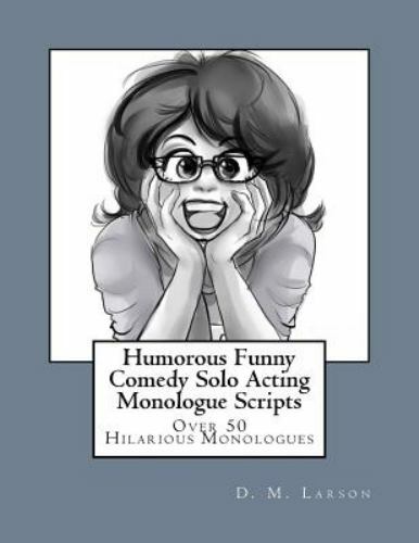Humorous Funny Comedy Solo Acting Monologue Scripts by D. M. Larson ...