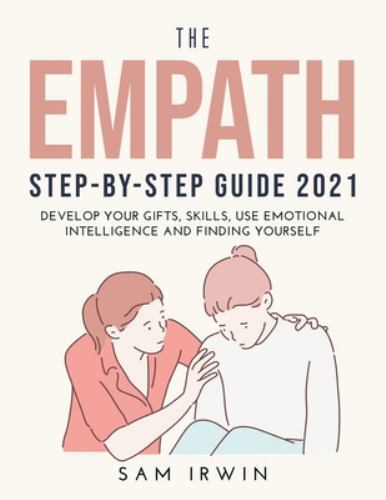 Empath Step-Bystep Guide 2021 : Develop Your Gifts, Skills, Use ...