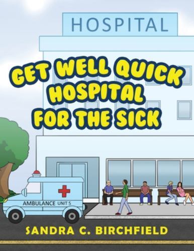 Get Well Quick, Hospital for the Sick by Sandra C. Birchfield (2022 ...