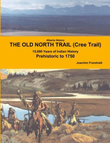Alberta History : The OLD NORTH TRAIL (Cree Trail) - 15,000 Years of ...