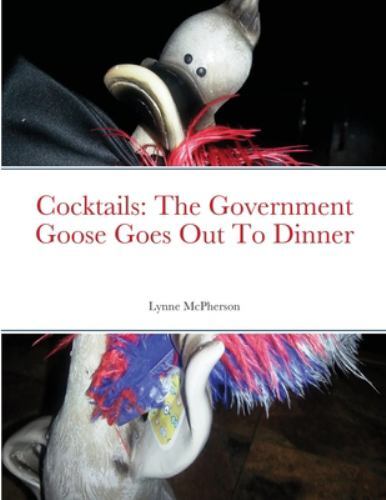 Cocktails : The Government Goose Goes Out to Dinner by Lynne McPherson ...