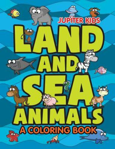 Land and Sea Animals (a Coloring Book) by Jupiter Kids (2015, Trade ...