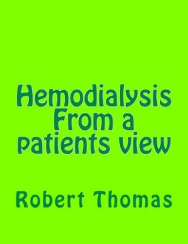 Hemodialysis from a Patients View : Kidney Dialysis by Robert Thomas ...