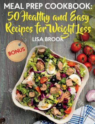 Meal Prep Cookbook : 50 Healthy and Easy Recipes for Weight Loss by ...